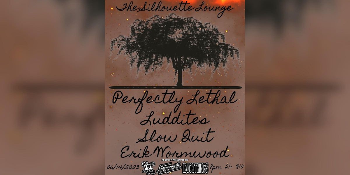 Perfectly Lethal, Luddites, Slow Quit & Erik Wormwood | Silhouette ...