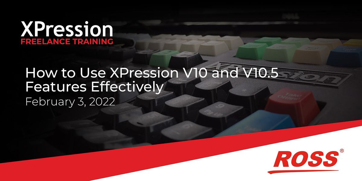 How to Use XPression V10 and V10.5 Features Effectively | Online | February 3, 2022