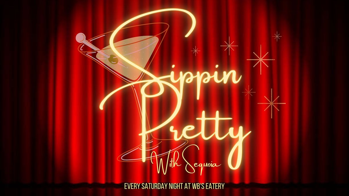 Sippin Pretty! An all new Saturday night drag event at WBs Eatery! | WB ...