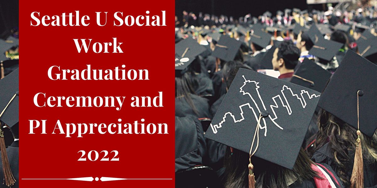 Seattle University Social Work Graduation Ceremony and PI Appreciation ...