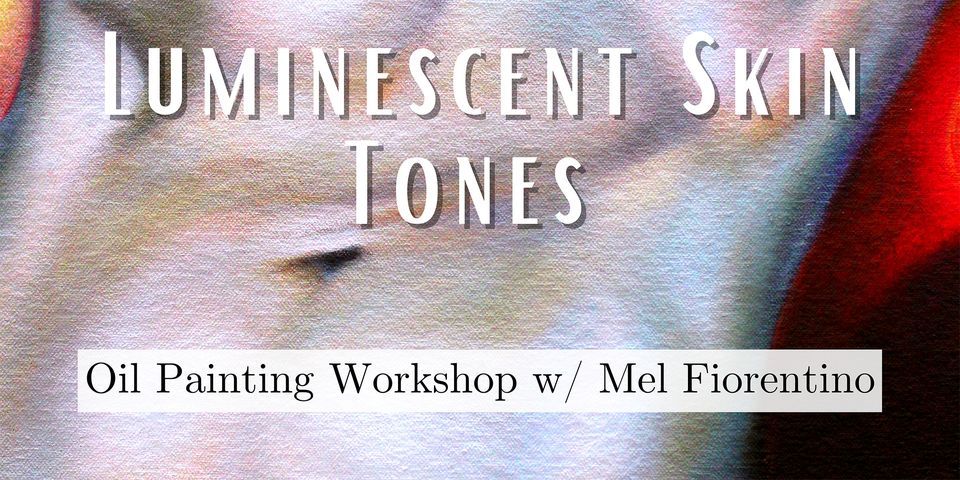 Luminescent Skin Tones Oil Painting Workshop w/ Mel Fiorentino | NOMA ...