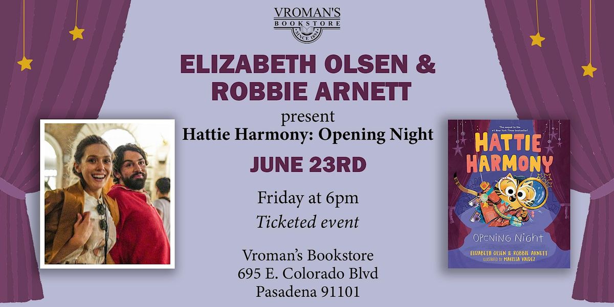 Elizabeth Olsen and Robbie Arnett present Hattie Harmony: Opening Night ...