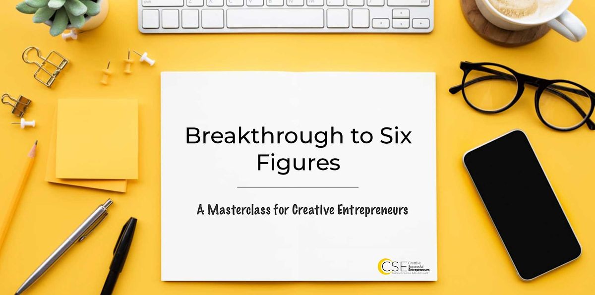 Breakthrough to Six Figures Virtual Masterclass for Creative ...