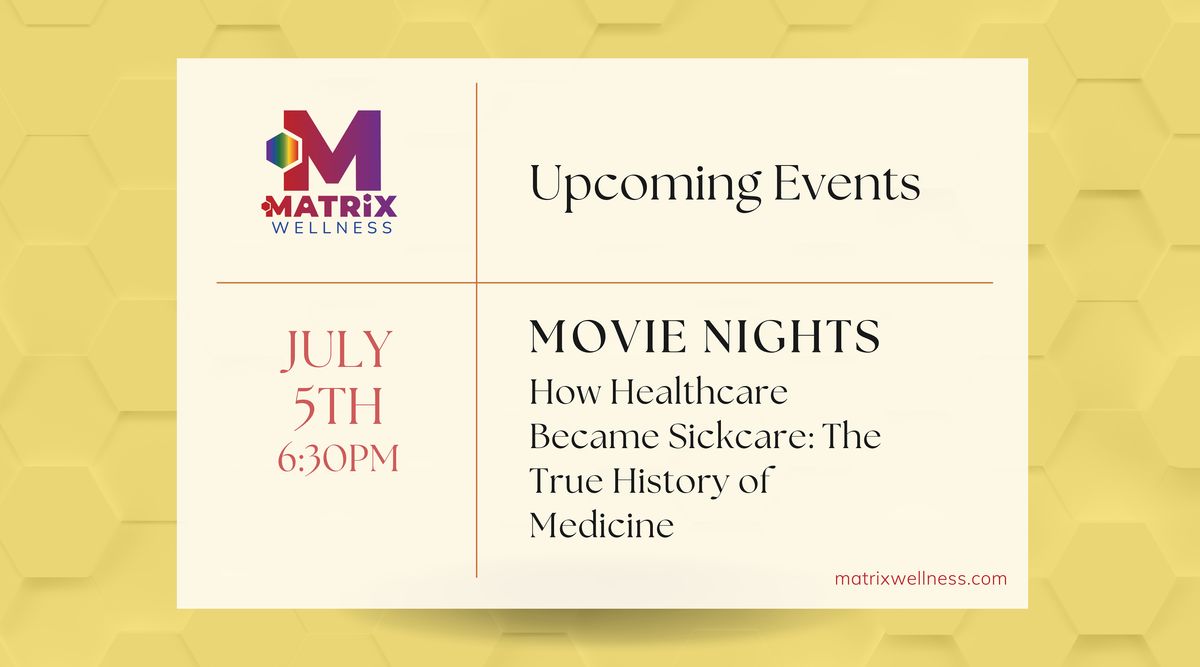 Matrix Wellness Movie Nights - How Healthcare Became Sickcare - FREE ...