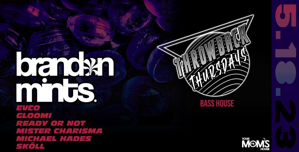 Throwback Thursdays ft. Brandon Mints (Bass House) | Your Mom's House, Commerce City, CO | May ...