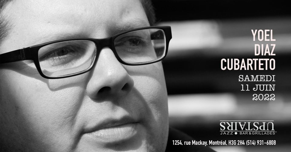 YOEL DIAZ CUBARTETO | Upstairs Jazz Bar & Grill, Montreal, QC | June 11 ...