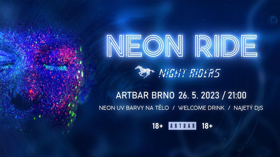 NEON RIDE | 18+ | 26. 5. 2023 | ART BAR | by Night Riders | ArtBar, Brno, JM | May 26, 2023