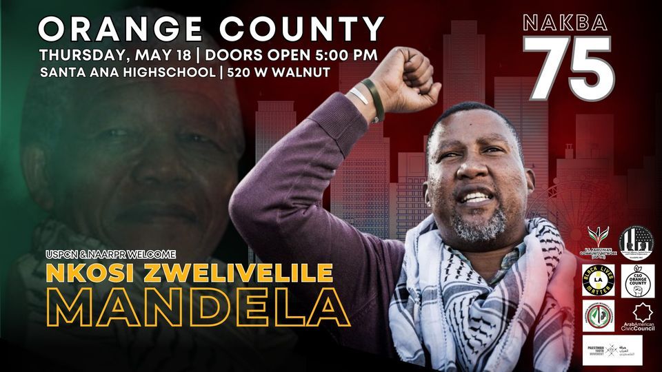 ORANGE COUNTY: The Honorable Nkosi Zwelivelile Mandela on 75 Years of the Palestinian Nakba ...