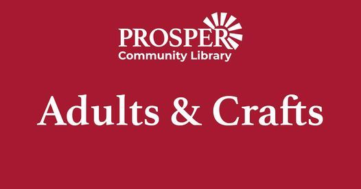 Adults & Crafts | Prosper Community Library | December 9, 2021