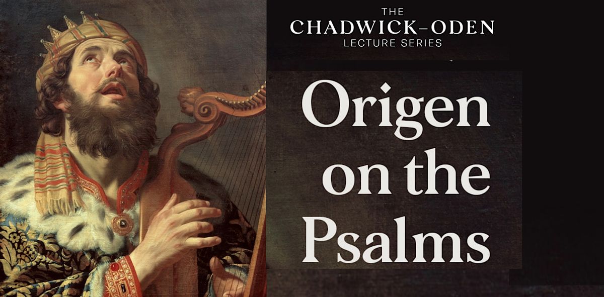 Chadwick-Oden Lecture Series: Origen on the Psalms - V. Rev. Dr. John Behr at St. Michael's ...