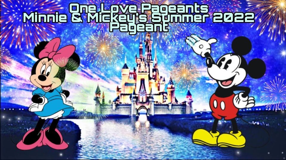 One Love Pageants Presents Minnie & Mickeys Summer 2022 Pageant at ...