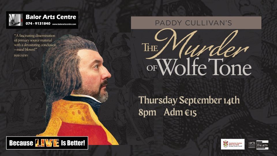 Paddy Cullivans The Murder of Wolfe Tone | Balor Arts Centre ...