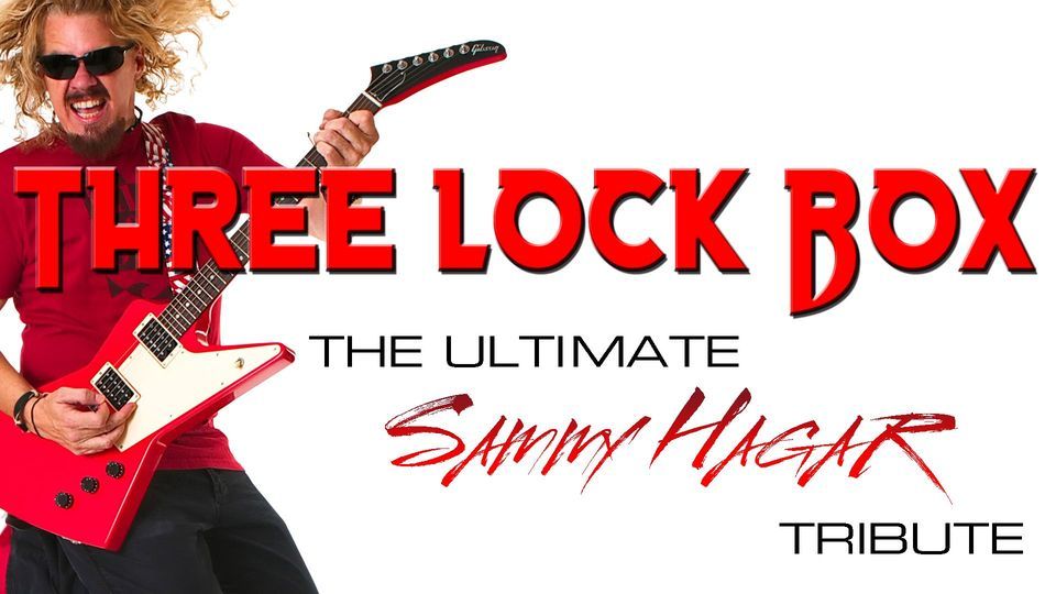 THREE LOCK BOX! A SMOKIN TRIBUTE TO SAMMY HAGAR. TICKETS SOL ON ...