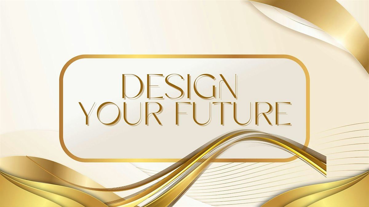 DESIGN YOUR FUTURE SELF-Vision, Money & Strategic Planning Workshop at ...