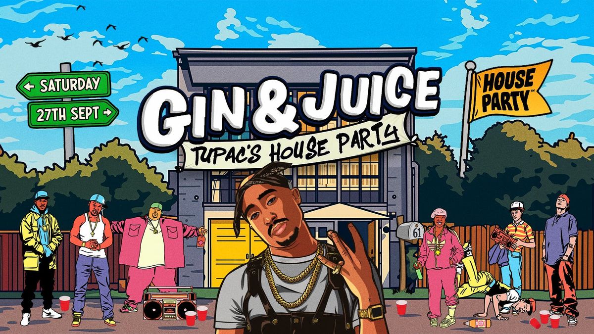 GIN & JUICE: TUPACS HOUSE PARTY - LONDON 2025 at House Party, London on ...