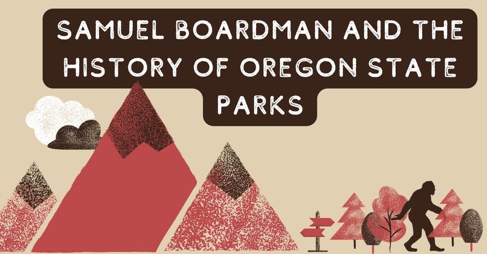 Samuel Boardman and the History of Oregon State Parks | 585 Liberty St ...