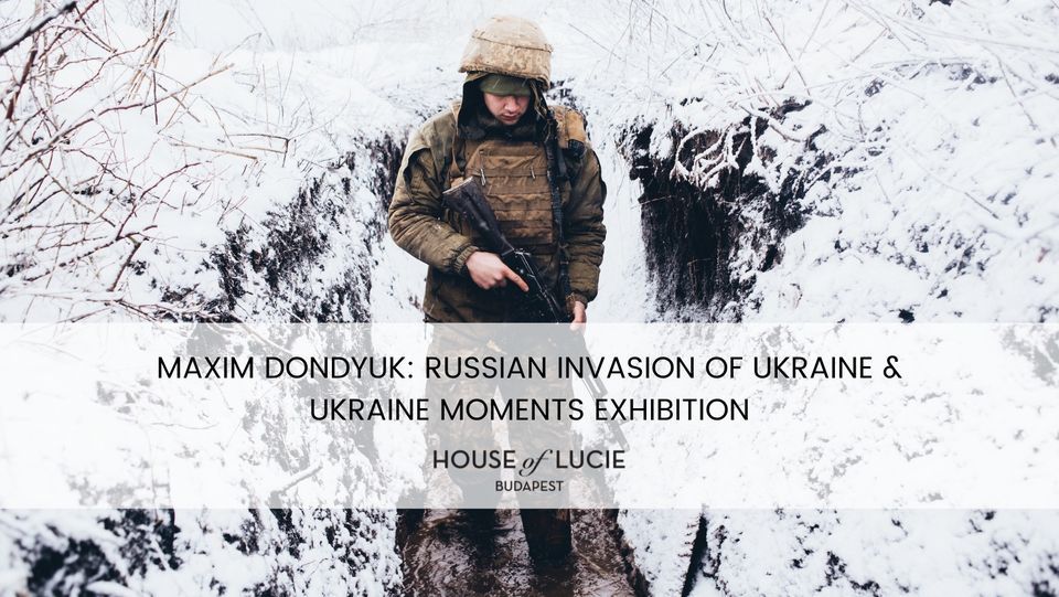 Maxim Dondyuk: Russian invasion of Ukraine & UkraineMoments Exhibition ...