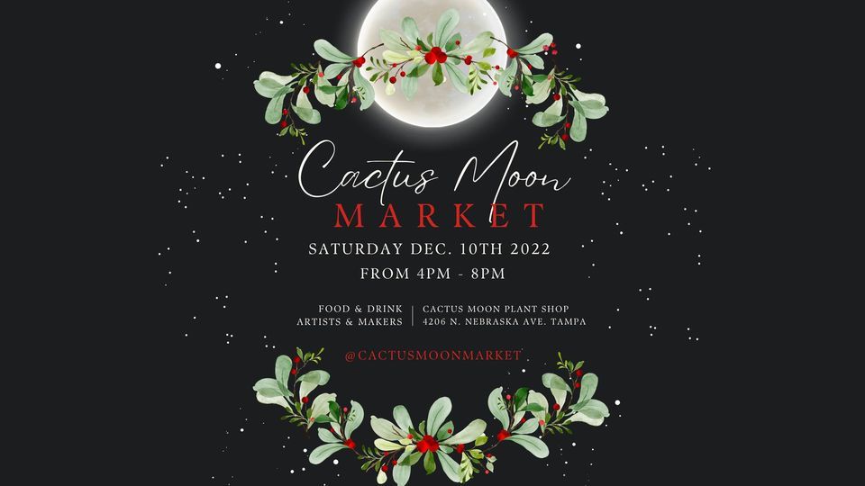 Dec 10: Cactus Moon Market | Cactus Moon, Tampa, FL | December 10, 2022