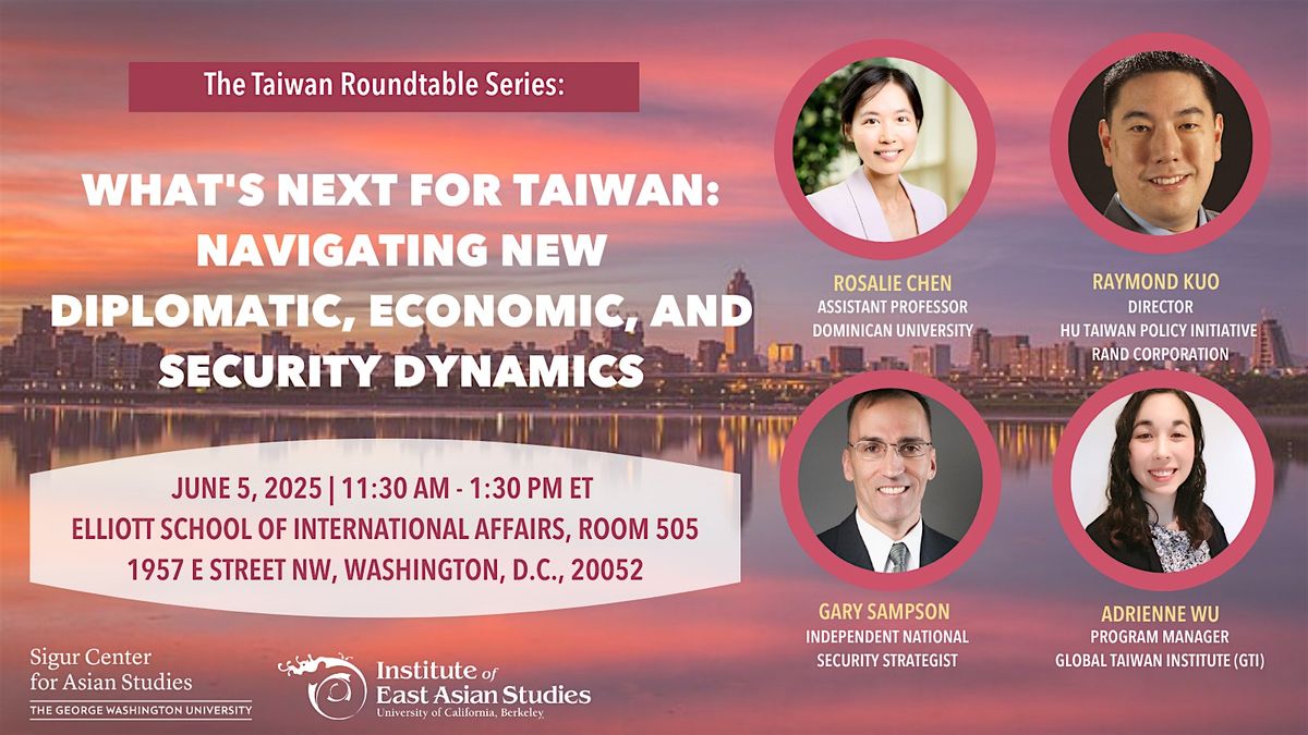 Whats Next for Taiwan: New Diplomatic, Economic, and Security Dynamics at 1957 E St NW room 505 ...