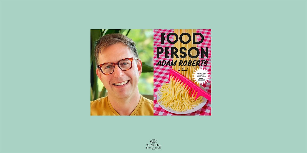 Adam Roberts, FOOD PERSON | The Elliott Bay Book Company, Seattle, WA ...