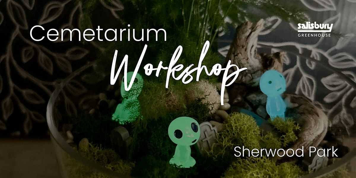 DIY Cemetarium | Workshop | Sherwood Park at Salisbury Greenhouse, Sherwood Park on 19th October ...