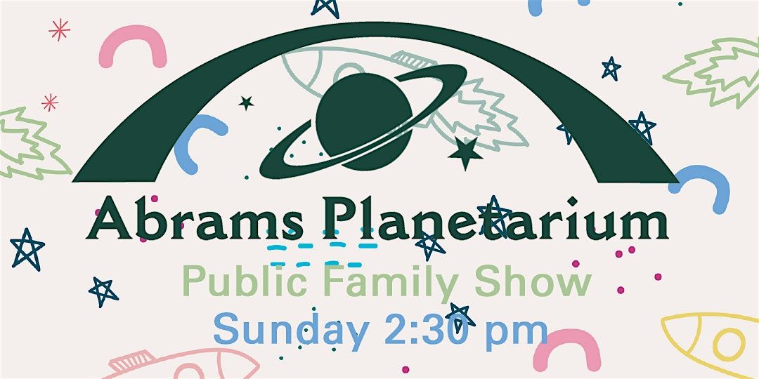 Abrams Planetarium Sep/Oct 2025 Public Family Show at Abrams ...