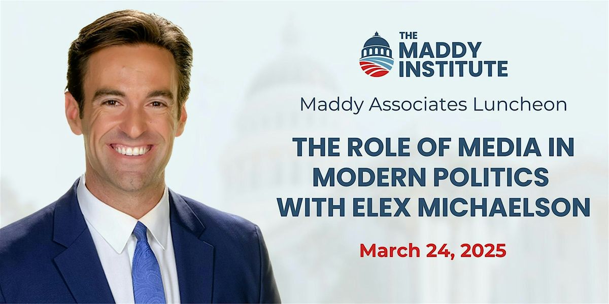 The Role of Media in Modern Politics with Elex Michaelson | California ...