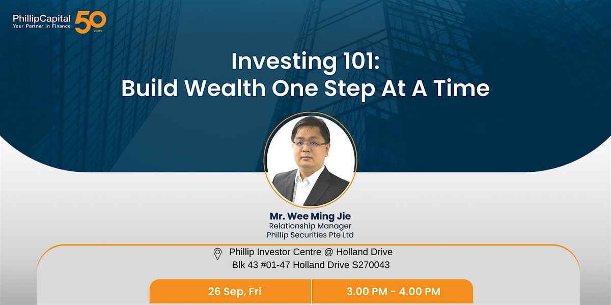 Investing 101: Build Wealth One Step at a Time at Phillip Investor Centre - Holland Drive ...