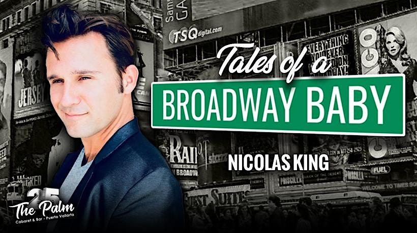 Nicolas King - Tales of a Broadway Baby at The Palm Cabaret and Bar ...