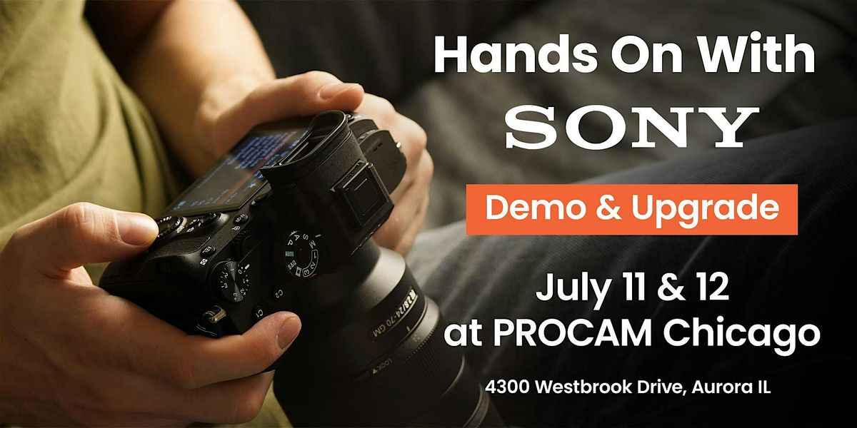 Hands-On with Sony: Demo & Upgrade Day | PROCAM Chicago, Aurora, IL ...