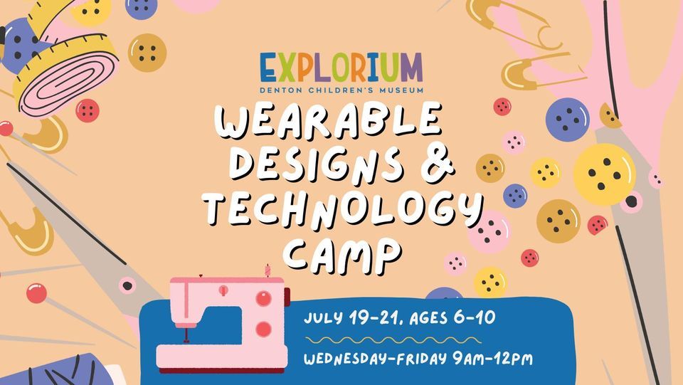 Exploriums Wearable Designs & Technology Camp at Explorium - Denton ...