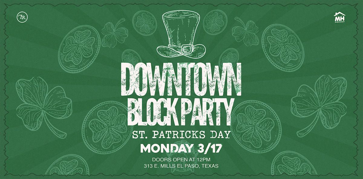St. Patricks Day Downtown Block Party | The Reagan, El Paso, TX | March 17 to March 18