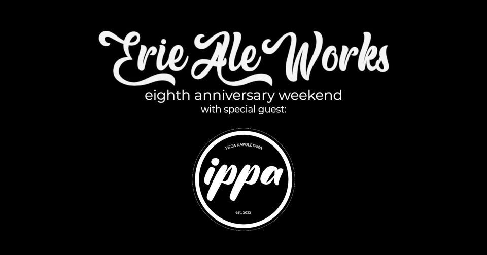 8th Anniversary, wsg. Ippa Pizza Napoletana | Erie Ale Works ...