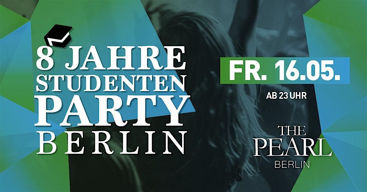 8 Jahre Studentenparty Berlin – Die Jubiläums-Edition im The Pearl! at ...