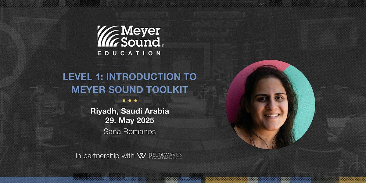 Level 1: Introduction to Meyer Sound Toolkit | Riyadh | May 2025 | Delta Waves Show Room, Riyadh ...