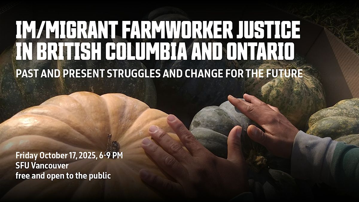 Im/migrant Farmworker Justice in British Columbia and Ontario at Simon Fraser University ...