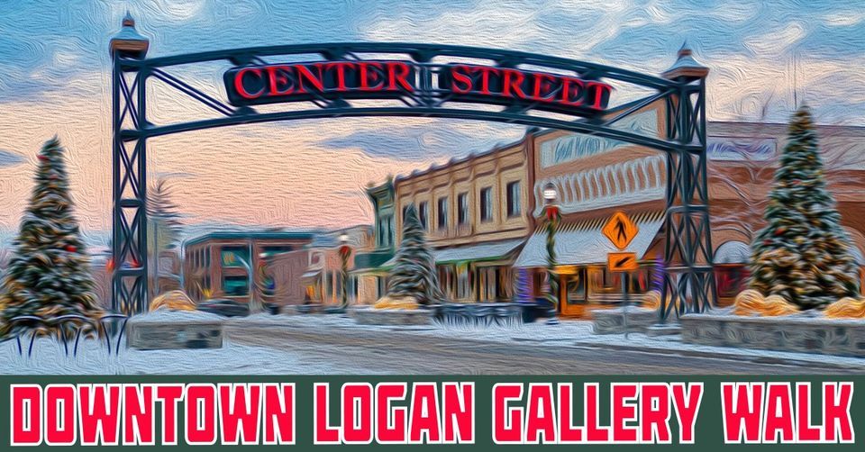 December 2022 Downtown Logan Gallery Walk | Cache Valley Center for the ...