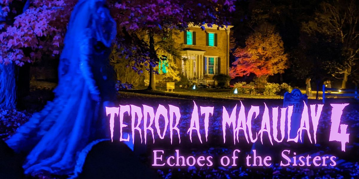 Terror at Macaulay 4: Echoes of the Sisters | Macaulay Heritage Park ...