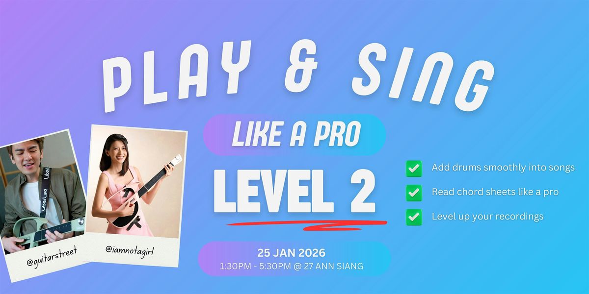 [LEVEL 2] Play and Sing Like a Pro with a Smart Guitar - 25 Jan 2026 at ...
