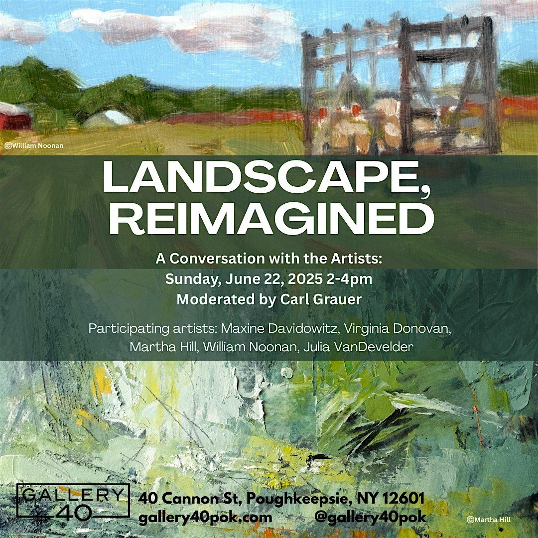 Landscape, Reimagined | Gallery 40, Poughkeepsie, NY | June 22, 2025