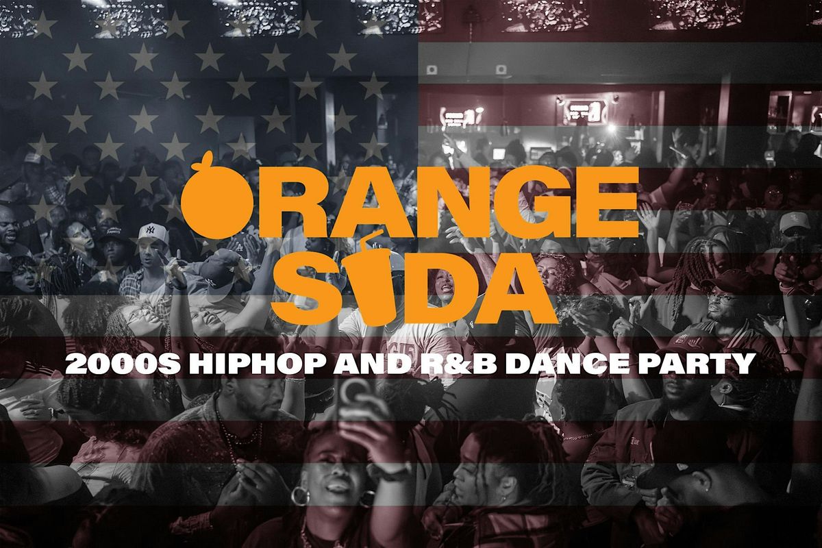 ORANGE SODA: 2000s HIP-HOP AND R&B DANCE PARTY 4th of July Edition ...