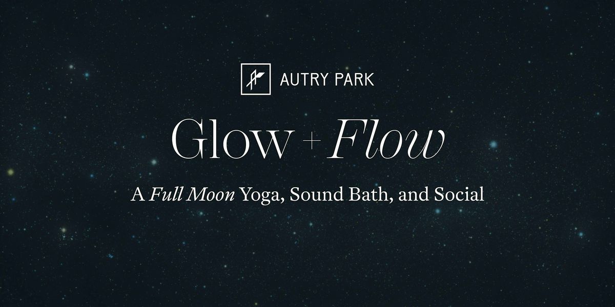 Glow + Flow: Full Moon Yoga, Sound Bath, and Social | Autry Park ...