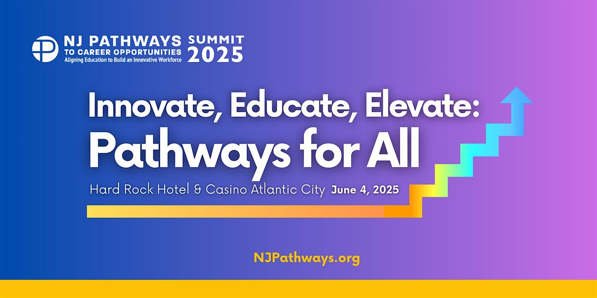 NJ Pathways to Career Opportunities Summit 2025 | Hard Rock Hotel & Casino Atlantic City | June ...
