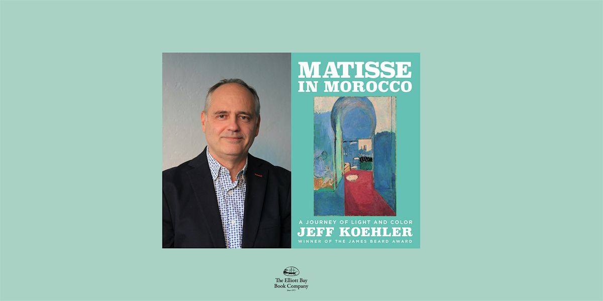 Jeff Koehler, MATISSE IN MOROCCO | The Elliott Bay Book Company ...
