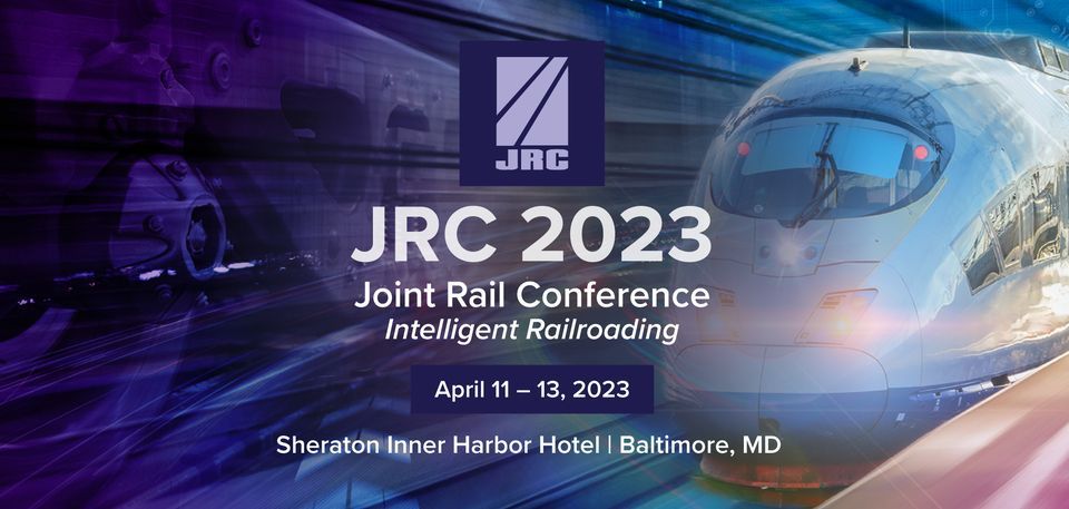 JRC 2023: Joint Rail Conference | Sheraton Inner Harbor, Baltimore, MD | April 11, 2023