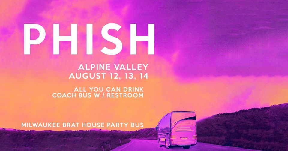 Phish - Alpine Valley - All u Can Drink Party Bus at Milwaukee Brat House on 12th August, 2022