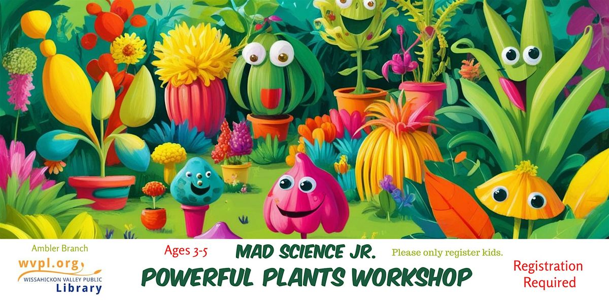 Mad Science Jr.: Powerful Plants | Wissahickon Valley Public Library ...