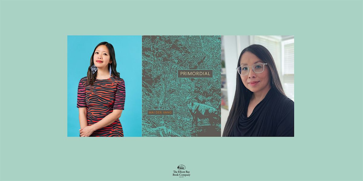 Mai Der Vang w/ Jane Wong, PRIMORDIAL | The Elliott Bay Book Company, Seattle, WA | May 7, 2025
