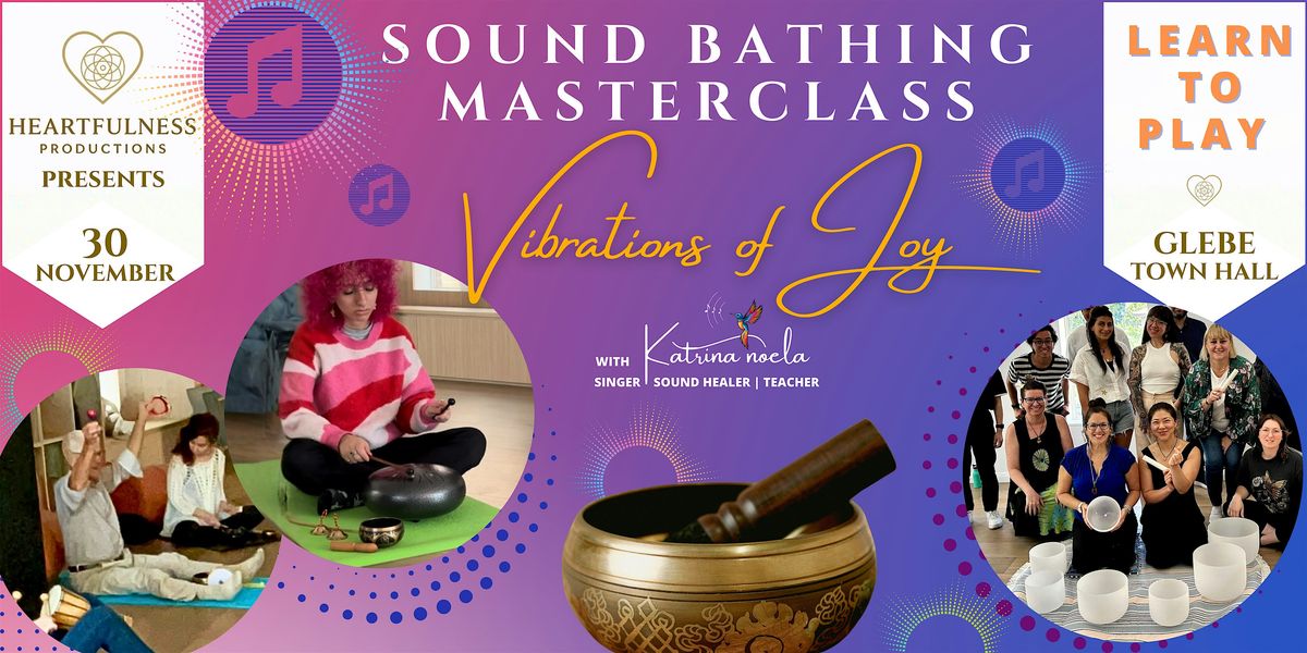 Vibrations of Joy - The LEARN & PLAY Sound Bathing MASTERCLASS at Glebe ...