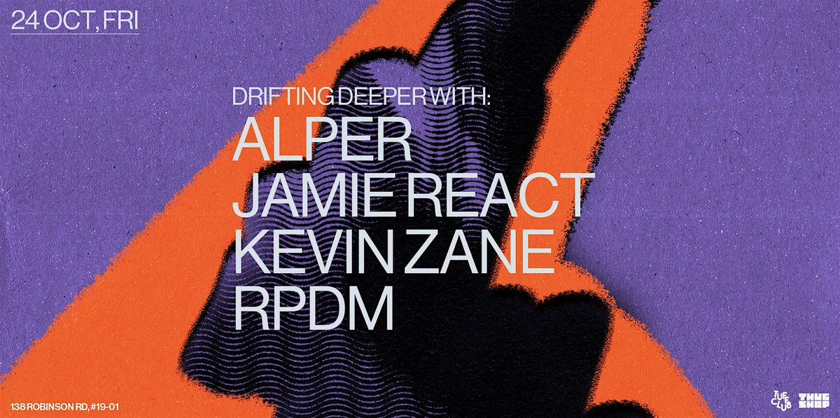 DRIFTING DEEPER with Alper, Jamie React, Kevin Zane, RPDM at TUFF CLUB, Singapore on 24th ...